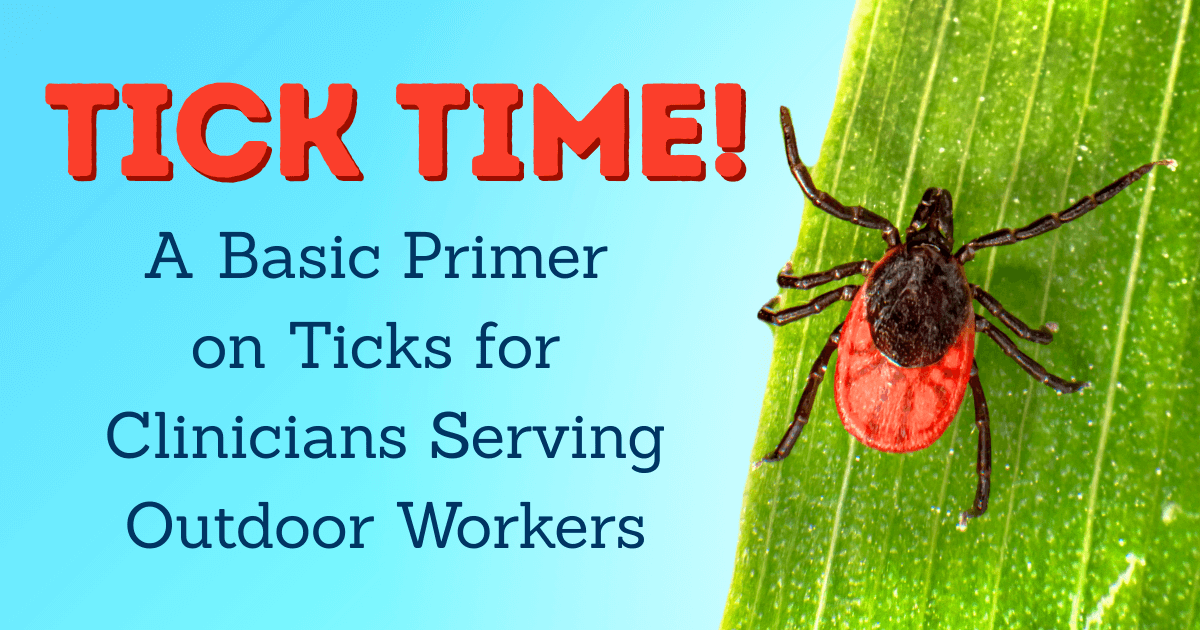 Tick Time! A Basic Primer on Ticks for Clinicians Serving Outdoor Workers | Migrant Clinicians ...